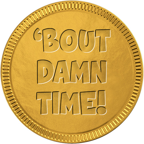 'Bout Damn Time! - Foiled Again! Chocolate Coins